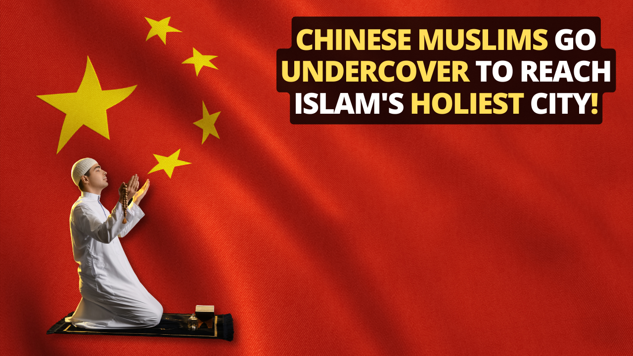 Chinese Muslims Go Undercover to Reach Islam's Holiest City!