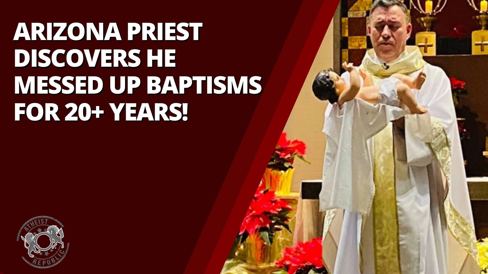 Arizona Priest Discovers He Messed Up Baptisms for 20+ Years!