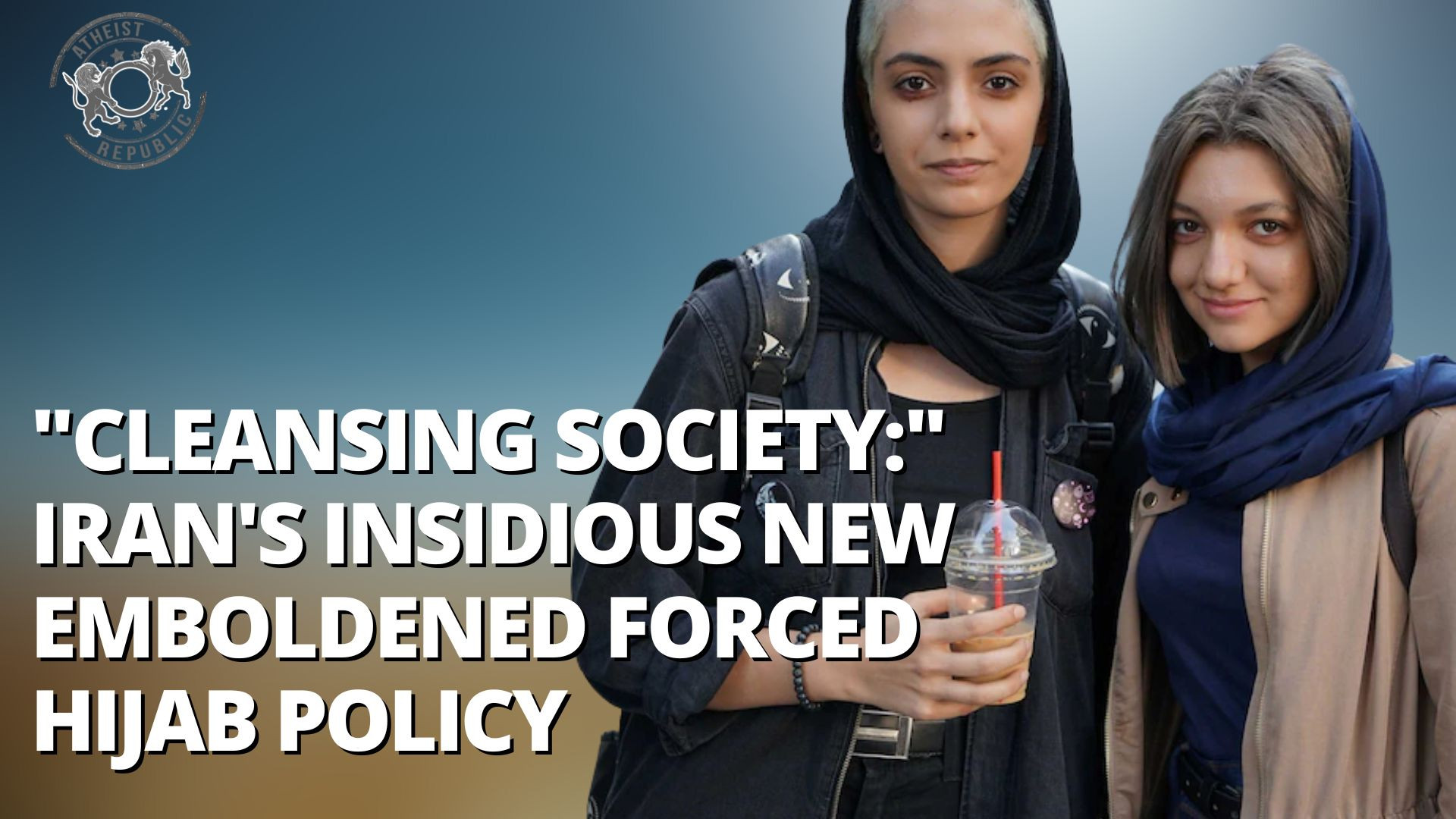 "Cleansing Society:" Iran's Insidious New Emboldened Forced Hijab Policy