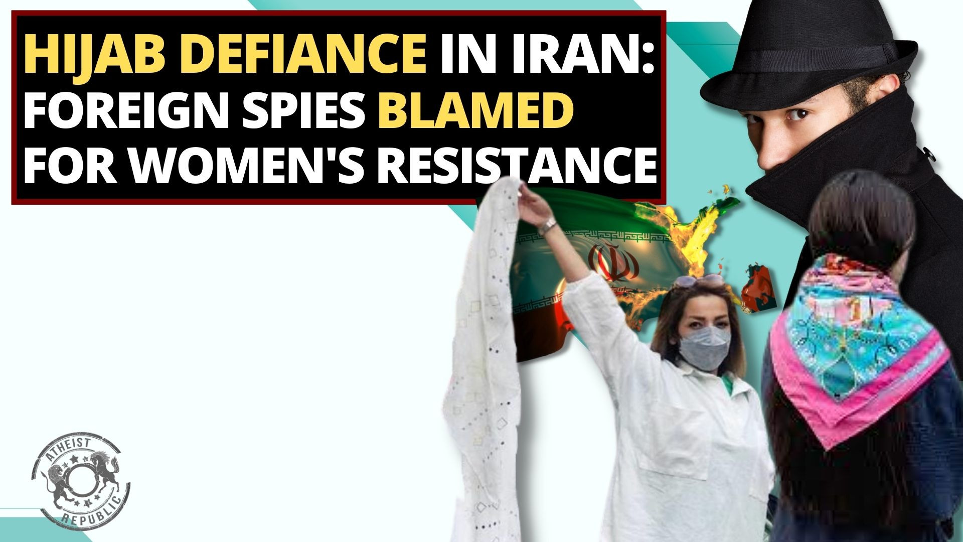 Hijab Defiance in Iran: Foreign Spies Blamed for Women's Resistance