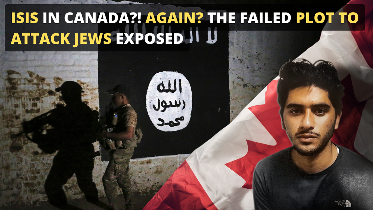 ISIS in Canada?! Again? The Failed Plot to Attack Jews Exposed