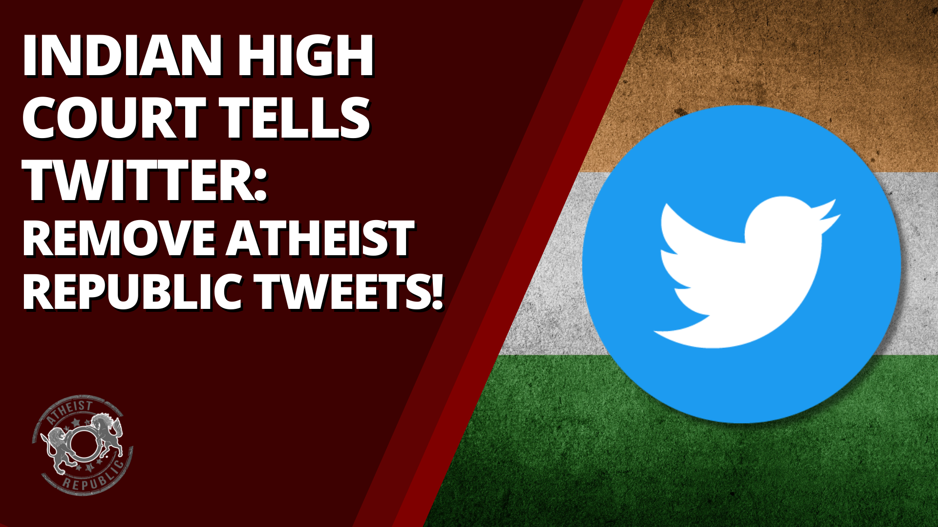 Indian High Court tells Twitter: Remove Atheist Republic’s Tweets!